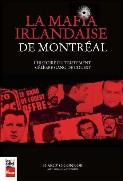 Livre : La mafia Irlandaise de Montréal : histoire du tristement célèbre gang de l'Ouest, le ...