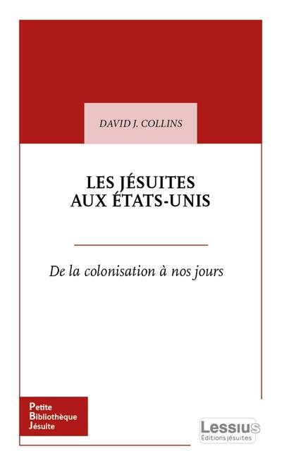 Livre : Les jésuites aux Etats-Unis : de la colonisation à nos jours ...