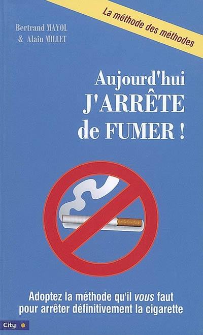 Livre : Aujourd'hui j'arrête de fumer ! : adoptez la méthode qu'il vous ...