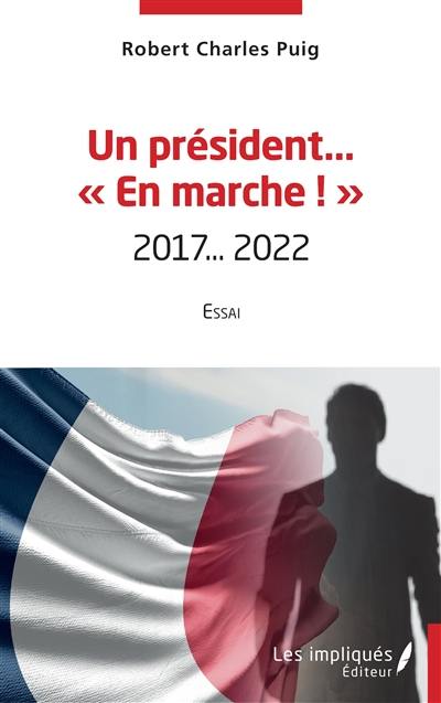 Livre : Un président... En marche ! : 2017... 2022 : essai, le livre de ...
