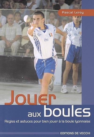 Livre : Jouer aux boules : règles et astuces pour bien jouer à la boule ...