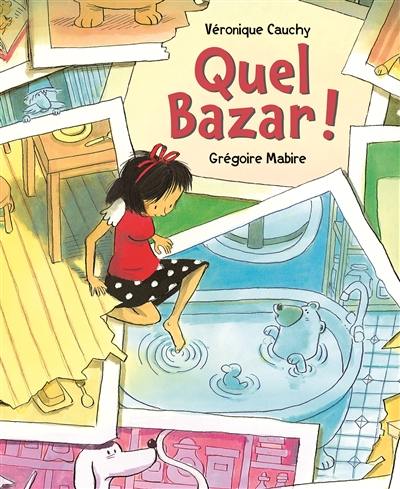 Livre : Quel bazar !, le livre de Véronique Cauchy et Grégoire Mabire ...